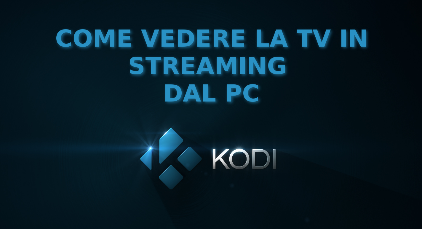 Come vedere la TV in streaming dal PC con Kodi